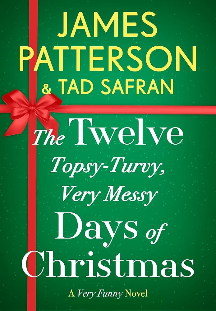 The Twelve Topsy-Turvy, Very Messy Days of Christmas by James Patterson ...